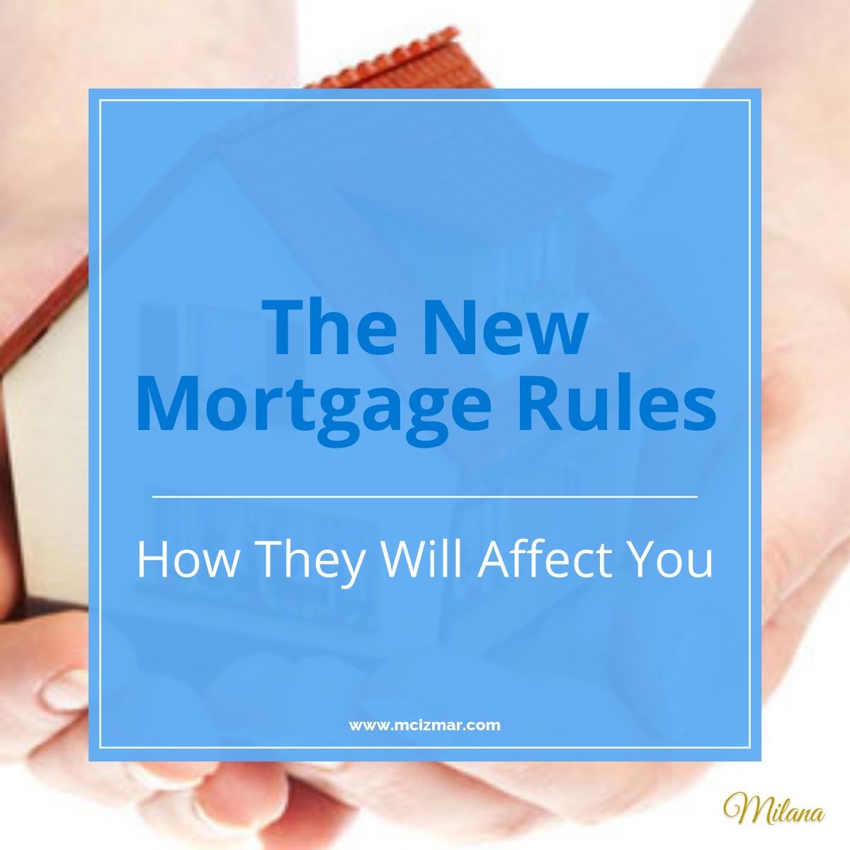 NEW MORTGAGE RULES ARE GOING TO MAKE THINGS A LITTLE TOUGHER - Milana ...